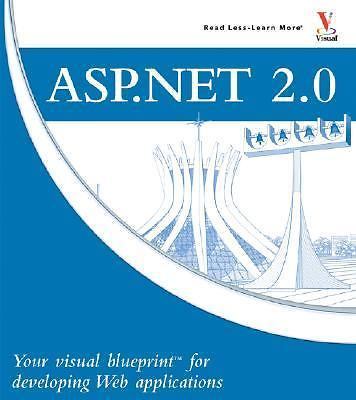 Visual Blueprint Ser.: ASP. NET 2.0 : Developing Web Applications by ...