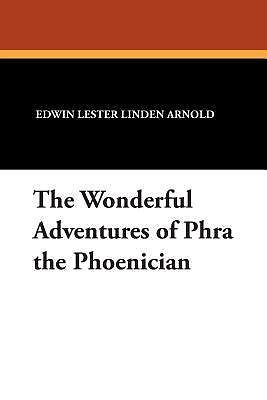 Wonderful Adventures of Phra the Phoenician by Edwin Lester Arnold ...