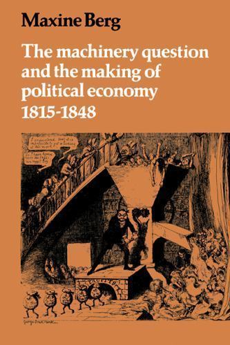 Machinery Question and the Making of Political Economy, 1815-1848 by ...