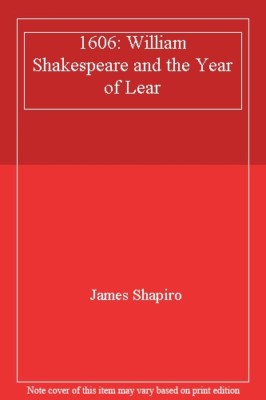 1606: William Shakespeare and the Year of Lear By James Shapiro ...