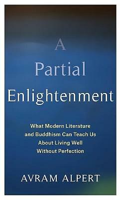 A Partial Enlightenment: What Modern Literature and Buddhism Can Teach ...
