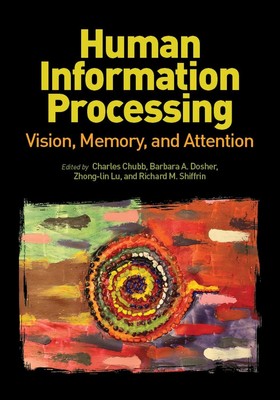 Human Information Processing: Vision, Memory, and Attention by Charles ...