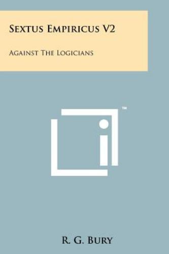 Sextus Empiricus V2 : Against the Logicians by R. G. Bury (2011, Trade ...
