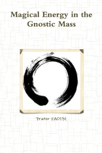 Frater Iao131 Magical Energy in the Gnostic Mass (Paperback ...