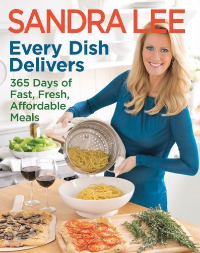 Every Dish Delivers: 365 Days of Fast, Fresh, Affordable Meals by Lee ...