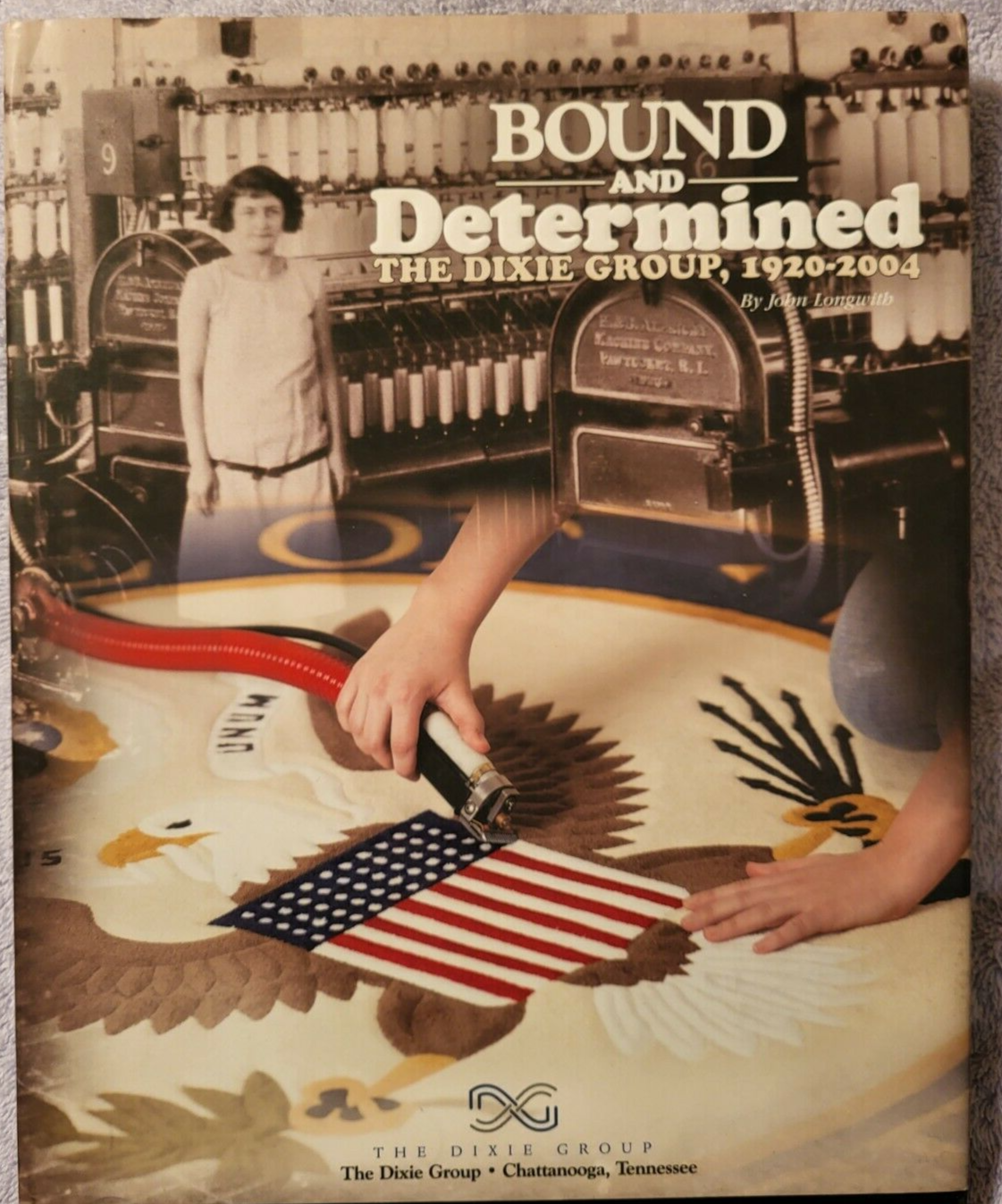 Bound and Determined The Dixie Group (Chattanooga) 1920-2004 (2005 HC ...