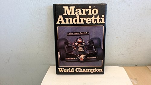 MARIO ANDRETTI: WORLD CHAMPION By Nigel With Andretti Roebuck ...