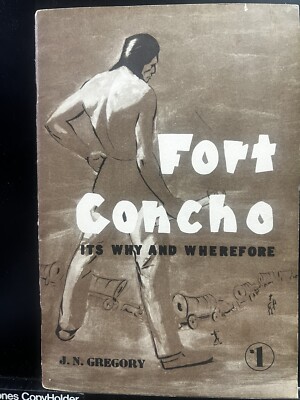 Fort Concho Its why & wherefore by J.N. Gregory maps in rear pocket ...