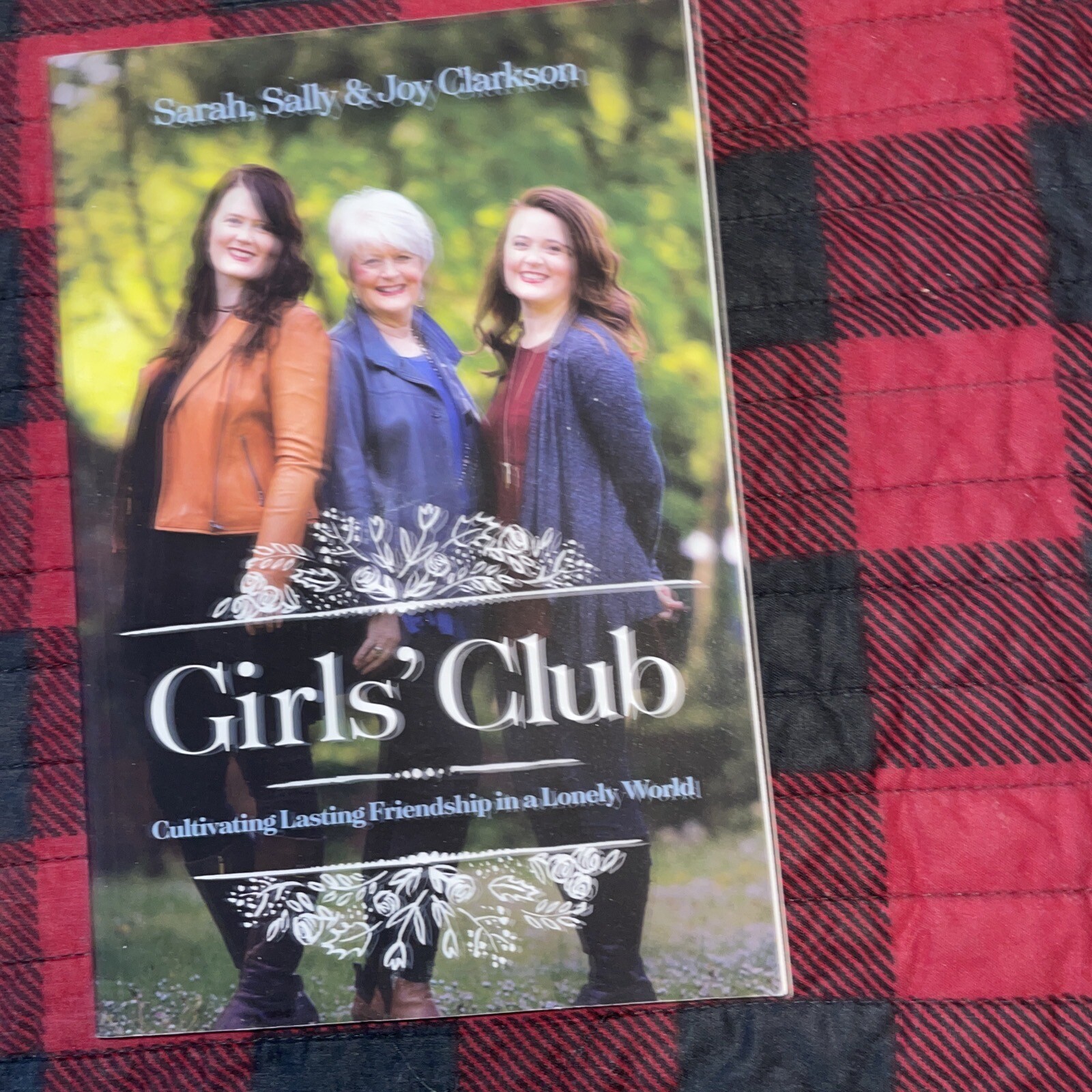 Girls' Club : Cultivating Lasting Friendship in a Lonely World by Joy ...