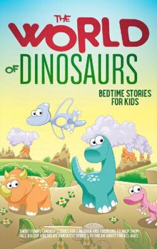 The World of Dinosaurs: Bedtime Stories for Kids Short Funny, Fantasy ...