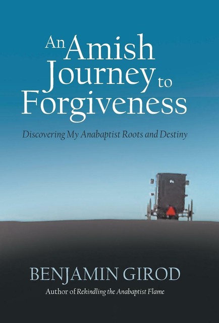 An Amish Journey to Forgiveness von Benjamin Girod (2013, Gebundene ...