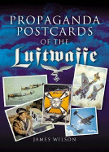 Propaganda Postcards of the Luftwaffe by James Wilson: Used ...