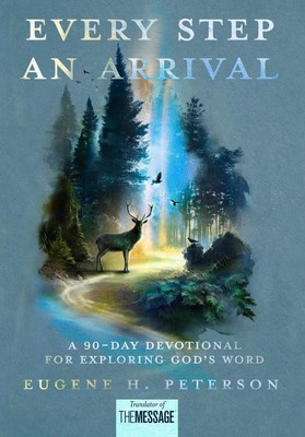 Every Step an Arrival: A 90-Day Devotional for Exploring God's Word by ...