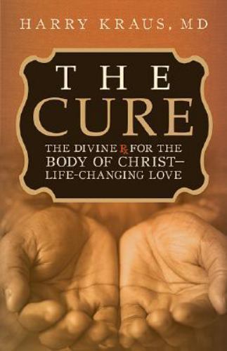 The Cure: The Divine Rx for the Body o- 9781433501913, Harry Kraus MD ...