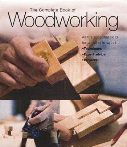 The Complete Book of Woodworking : An Illustrated Guide to Tools ...