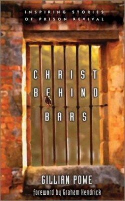 Christ Behind Bars: Inspiring Stories of Prison Revi by Powe, Gillian ...