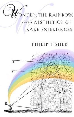 Philip Fisher Wonder, the Rainbow, and the Aesthetics of Rare Experi ...
