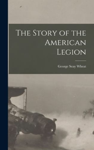 The Story of the American Legion by George Seay Wheat (2022, Hardcover ...