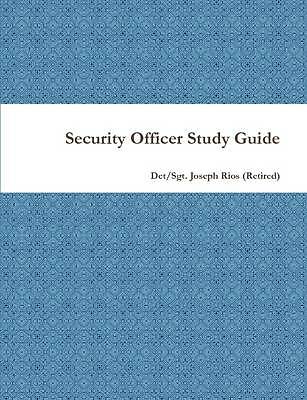 Security Officer Study Guide by Det/Sgt. Joseph Rios (Retired ...