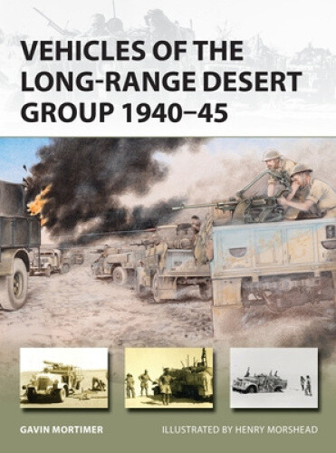 Vehicles of the Long Range Desert Group 1940–45 (New Vanguard) by Gavin ...