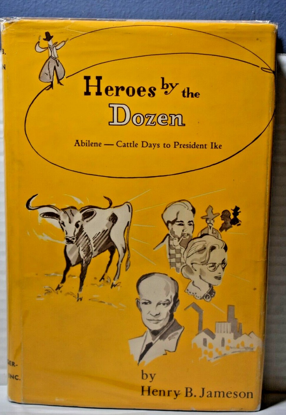 Heroes By the Dozen Abilene Cattle Days to President Ike Jameson 1961 ...