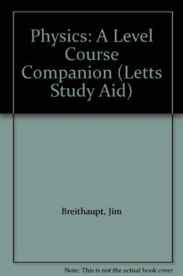 Physics: "A" Level Course Companion (Letts Study Aid) By Jim Breithaupt ...