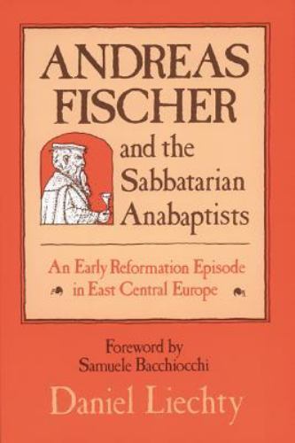 Andreas Fischer and the Sabbatarian Anabaptists : An Early Reformation ...