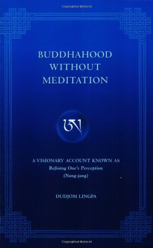 BUDDHAHOOD WITHOUT MEDITATION: A VISIONARY ACCOUNT KNOWN By Bdud-joms ...