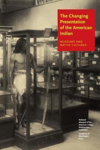 Changing Presentation of the American Indian : Museums and Native ...
