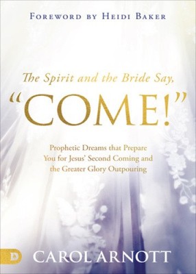The Spirit and the Bride Say, Come!: Prophetic Dreams that Prepare You ...