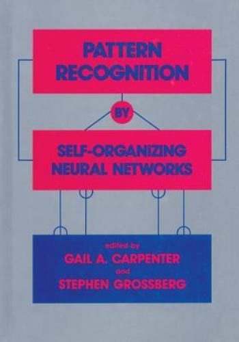 Pattern Recognition by Self-Organizing Neural Networks by Stephen ...