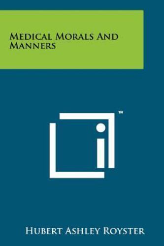 Medical Morals and Manners by Hubert Ashley Royster (2011, Trade ...