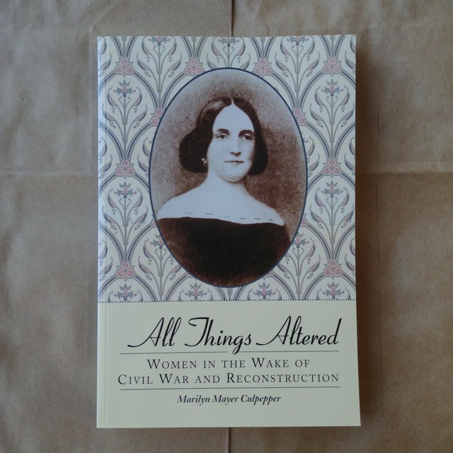 All Things Altered : Women in the Wake of Civil War and Reconstruction ...