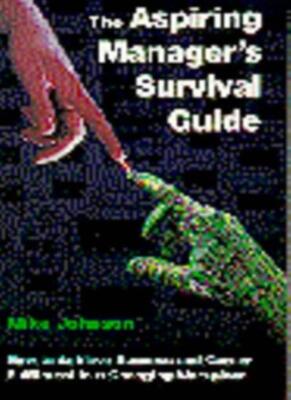 Aspiring Manager's Survival Guide: How to achieve success and ca ...