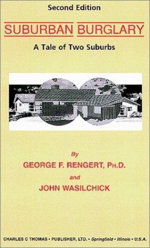 Suburban Burglary : A Tale of Two Suburbs by George F. Rengert and John ...