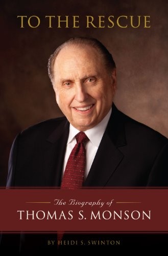 TO THE RESCUE: THE BIOGRAPHY OF THOMAS S. MONSON By Heidi Swinton Mint ...
