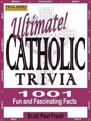 Ultimate Catholic Trivia: 1001 Fun and Fascinating Facts by Scott Paul ...
