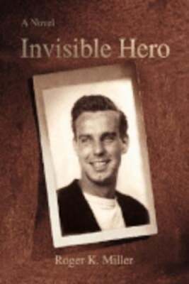Invisible Hero by Roger K Miller: New 9780595706051| eBay