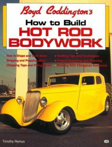 Boyd Coddington's How to Build Hot Rod Bodywork by Remus, Timothy ...