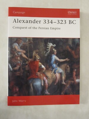 Alexander 334–323 BC: Conquest of the Persian Empire - Osprey Campaign ...