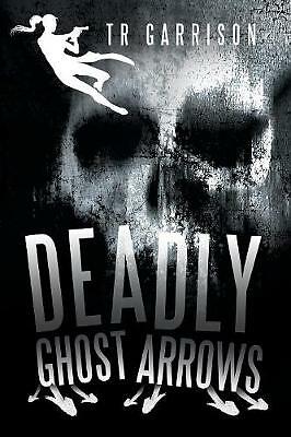 Deadly Ghost Arrows by Tr Garrison (Paperback, 2015) for sale online | eBay