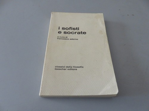I Sofisti e Socrate A Cura di FRancesco Adorno - Loescher editore 1970 Libro | eBay