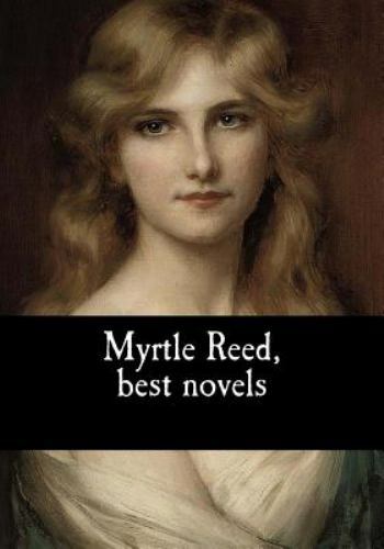 Myrtle Reed, best novels by Reed, Myrtle 9781548743512| eBay