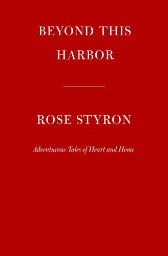 Beyond This Harbor : Adventurous Tales of the Heart by Rose Styron ...