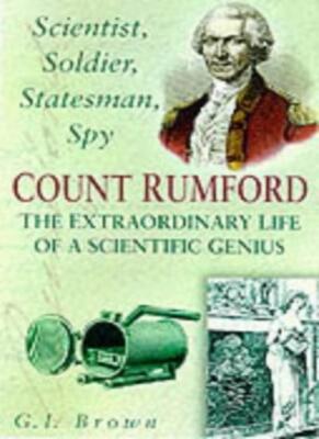 Scientist, Soldier, Statesman, Spy: Count Rumford: The Extraordi ...