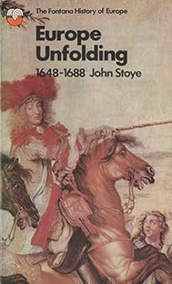 Europe Unfolding 1648-1688 (Fontana history of Europe), Stoye, John ...