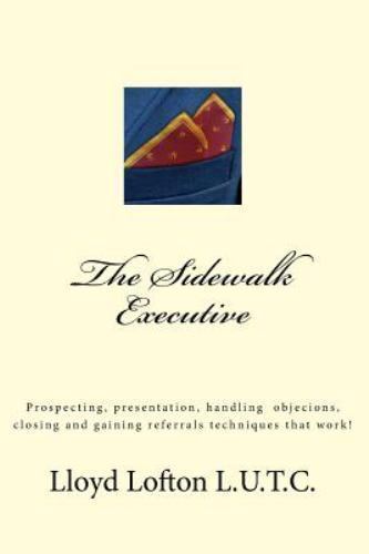 Sidewalk Executive : Prospecting, Presentation and Closing Skills That ...