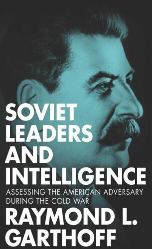 Soviet Leaders and Intelligence: Assessing the American Adversary ...