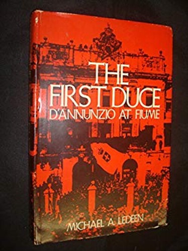 The First Duce : D'Annunzio at Fiume Hardcover Michael Ledeen ...