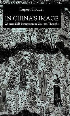 In China's Image: Chinese Self-perception in Western Thought by R ...